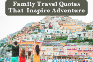 85 Travel With Kids Quotes to Inspire Family Adventure - On The Go Fam